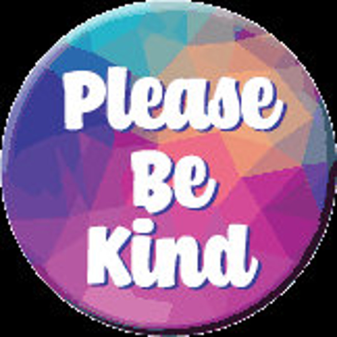 Please Be Kind Button - Etsy