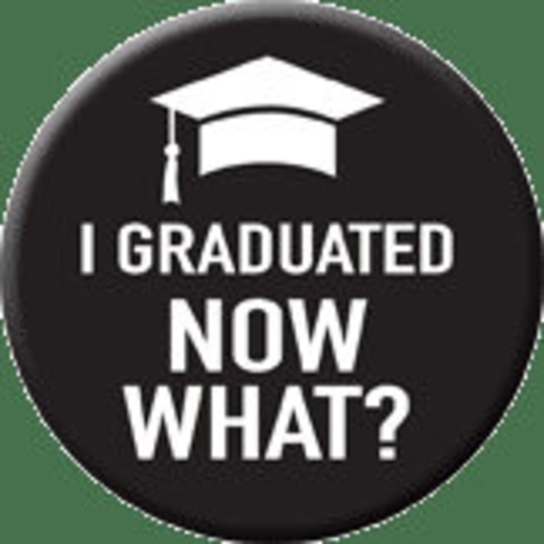 I Graduated Now What? Button - Etsy