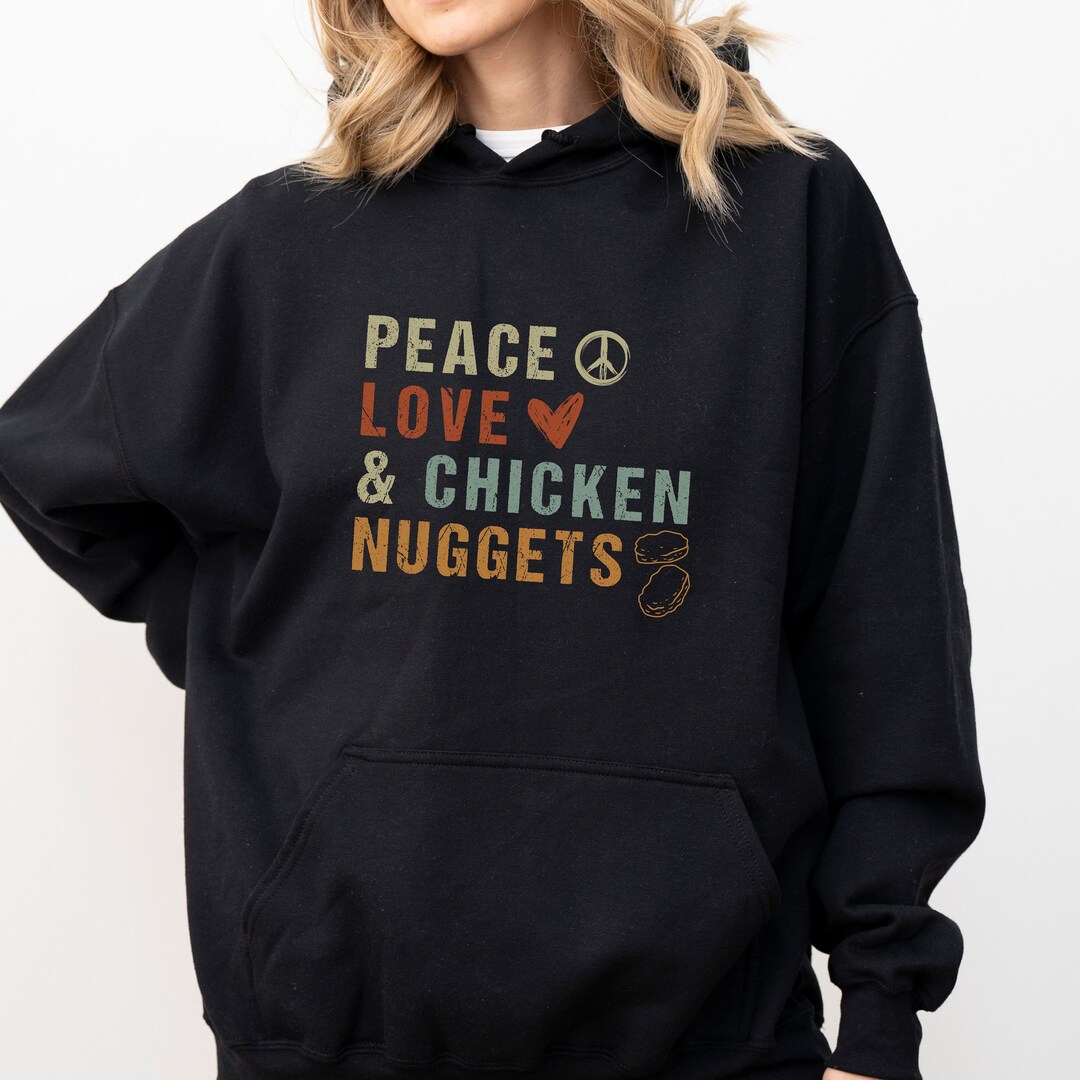 Peace Love & Chicken Nuggets Hoodie Sweatshirt With Funny Foodie Saying ...