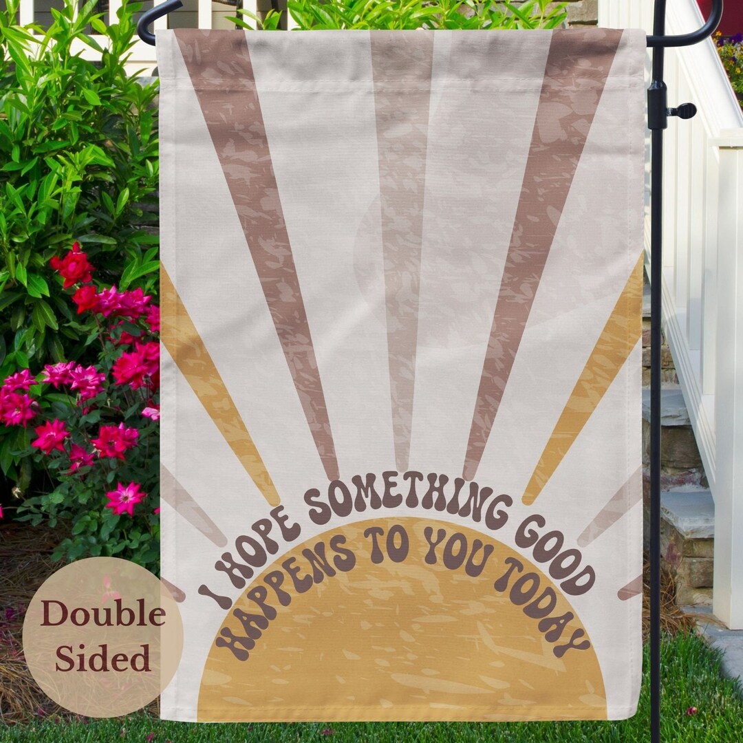 Modern Boho Sunrise Garden Flag, I Hope Something Good Happens to You ...