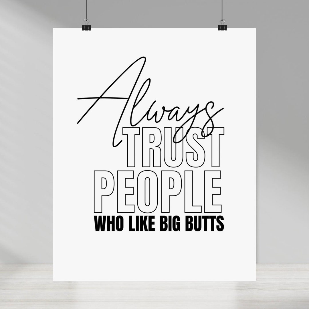 Always Trust Big Butts Poster - Home and Office Decor - Wall Art ...
