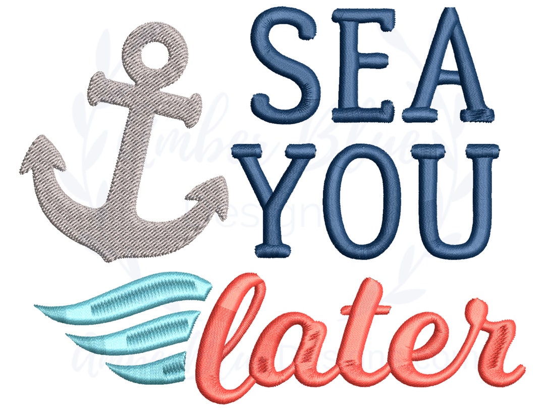 Sea You Later Embroidery File Cruise Pun Nautical Boat Sail - Etsy