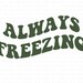 Always Freezing SVG, Funny SVG Download, SVG Saying, Cricut Download ...