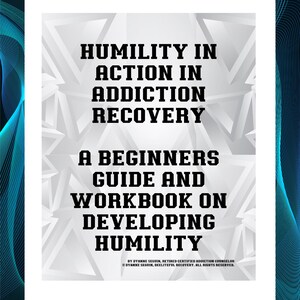 Humility in Action Workbook - A Comprehensive Recovery Guide With 9 ...