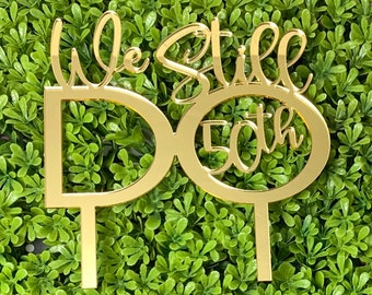 Anniversary Cake Topper We Still Do Cake Topper Gold - Etsy