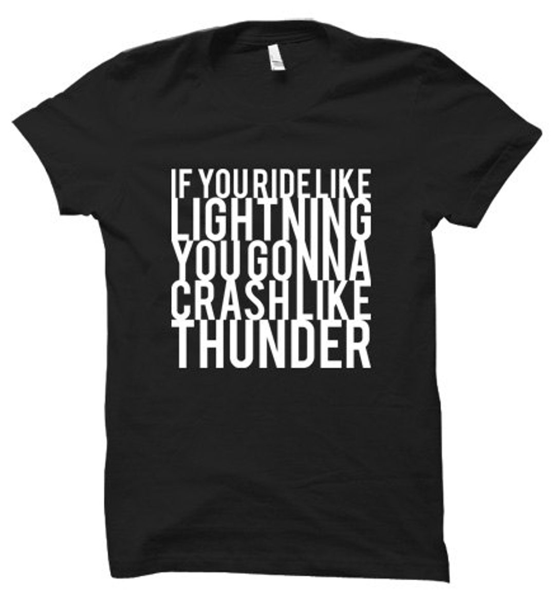 If You Ride Like Lightning You're Gonna Crash Like Thunder - Tshirt ...