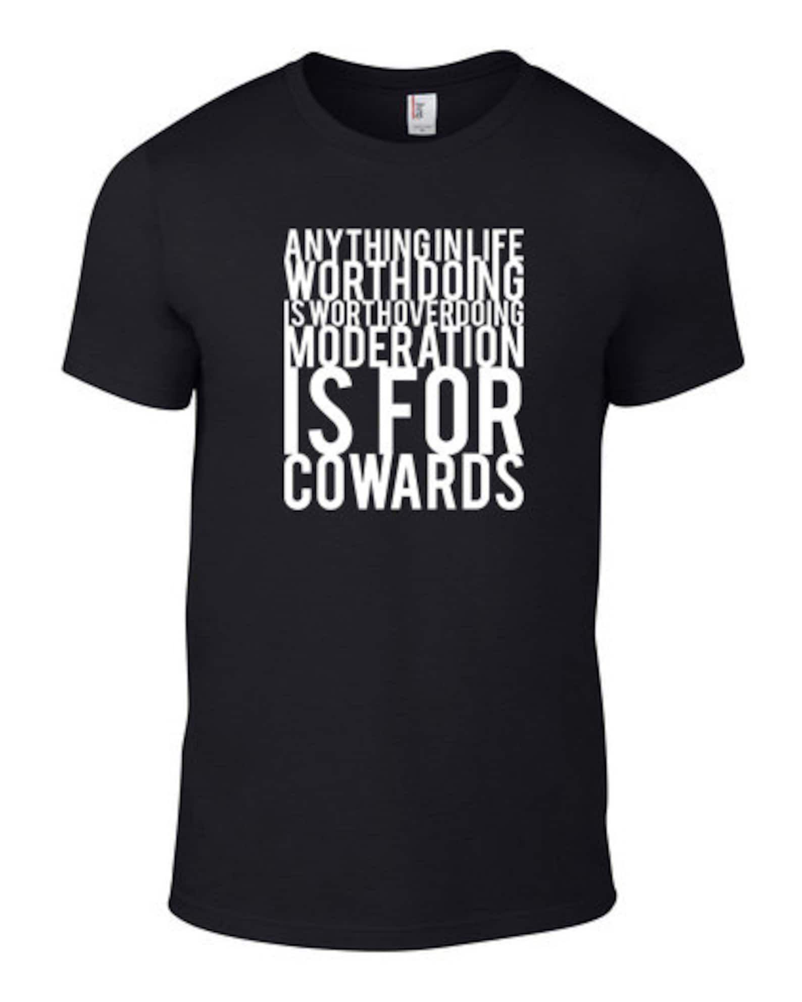 Moderation is for Cowards - Tshirt FREE SHIPPING - Etsy
