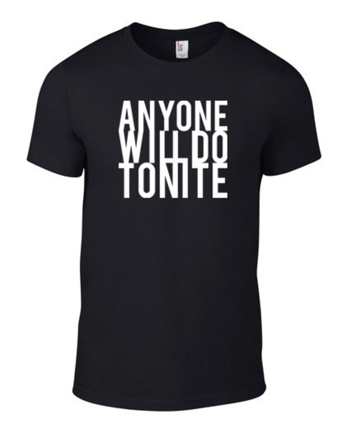 Anyone Will Do Tonite - Colored Tshirt Options - Etsy