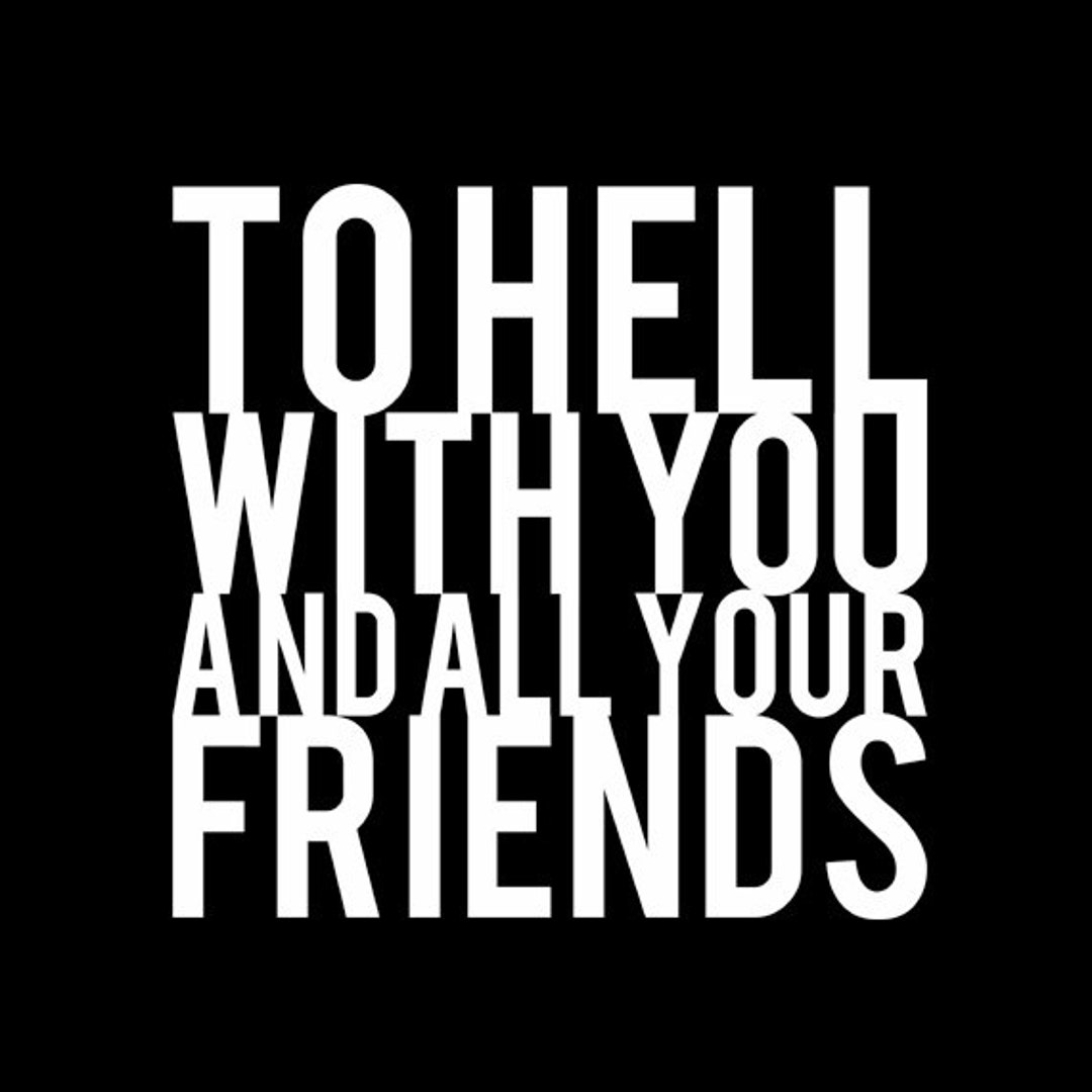 To Hell With You and All Your Friends - Black Tshirt FREE SHIPPING - Etsy