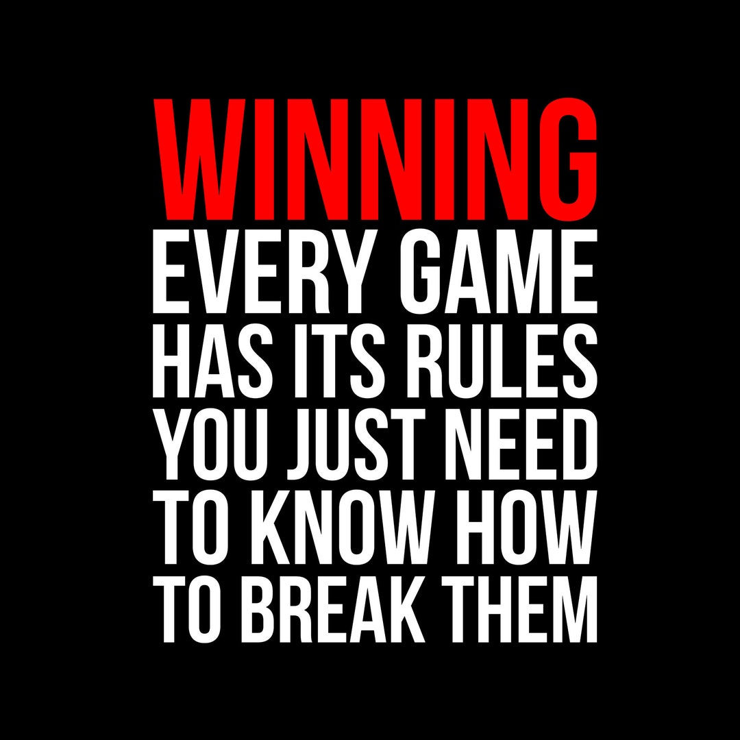 Winning - Every Game Has Its Rules You Just Need to Know How to Break ...