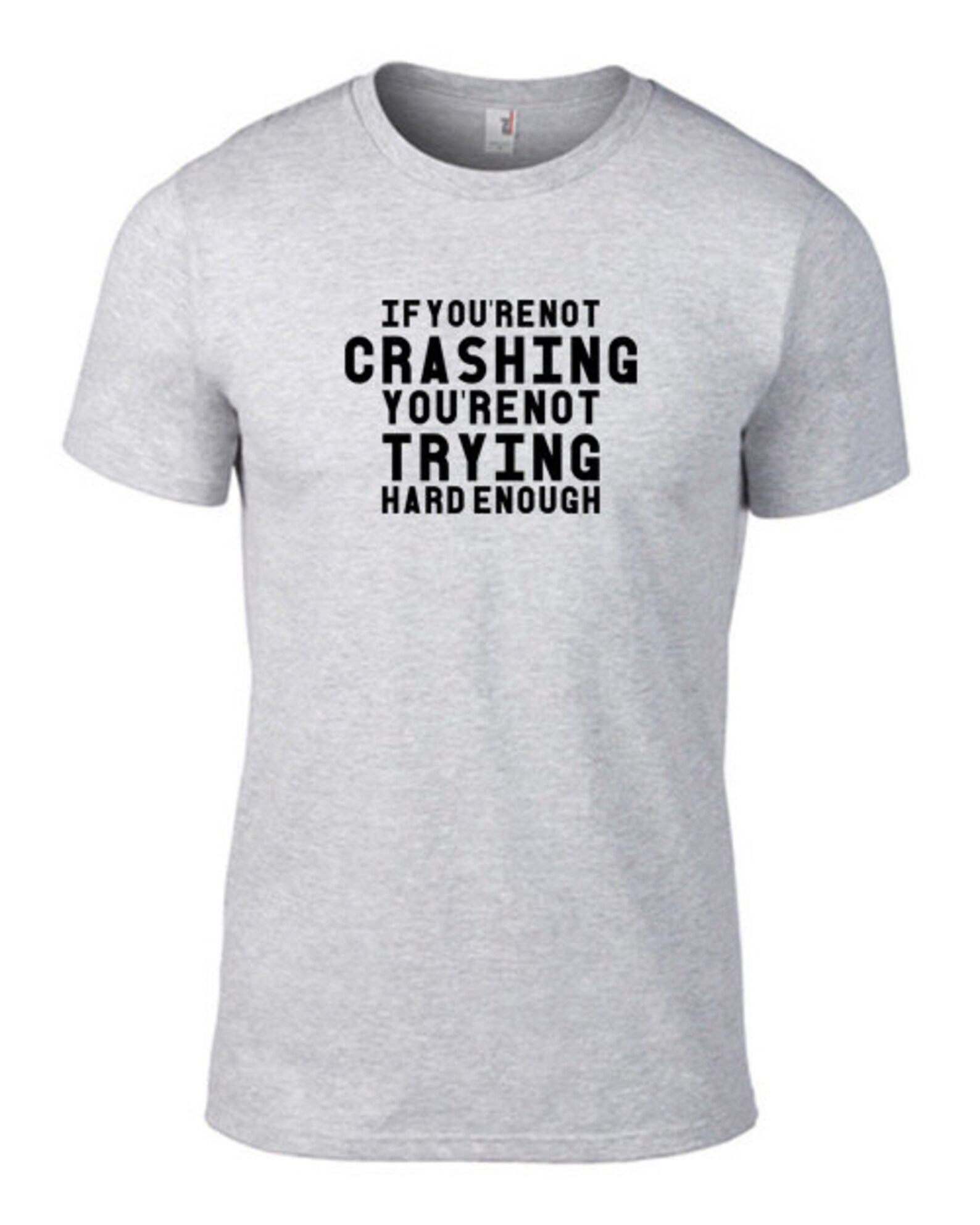 If You're Not Crashing You're Not Trying Hard Enough - White and Grey ...