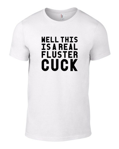 Well This is A Real Fluster Cuck White and Grey Tshirt Options - Etsy