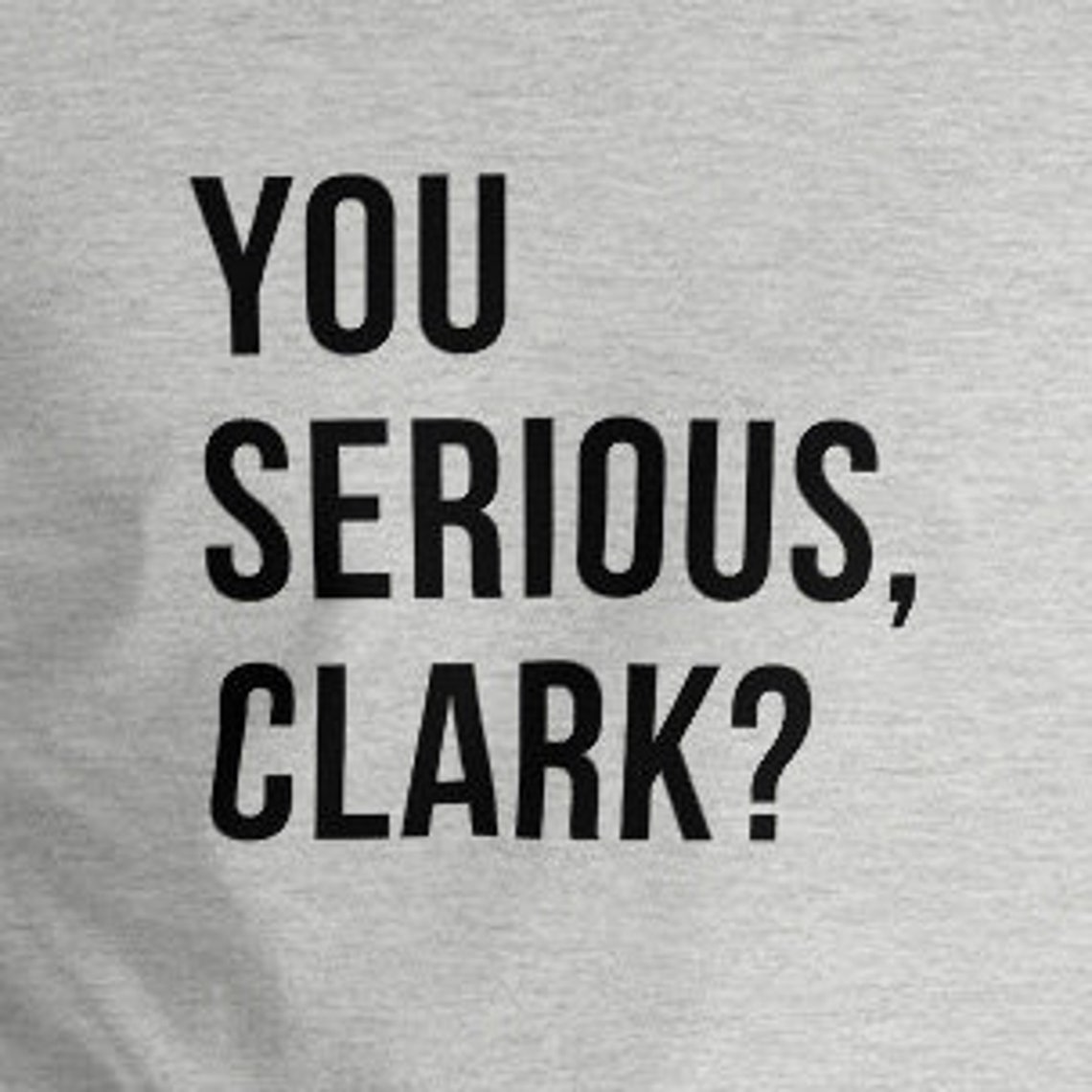 You Serious Clark? - Tshirt FREE SHIPPING - Etsy