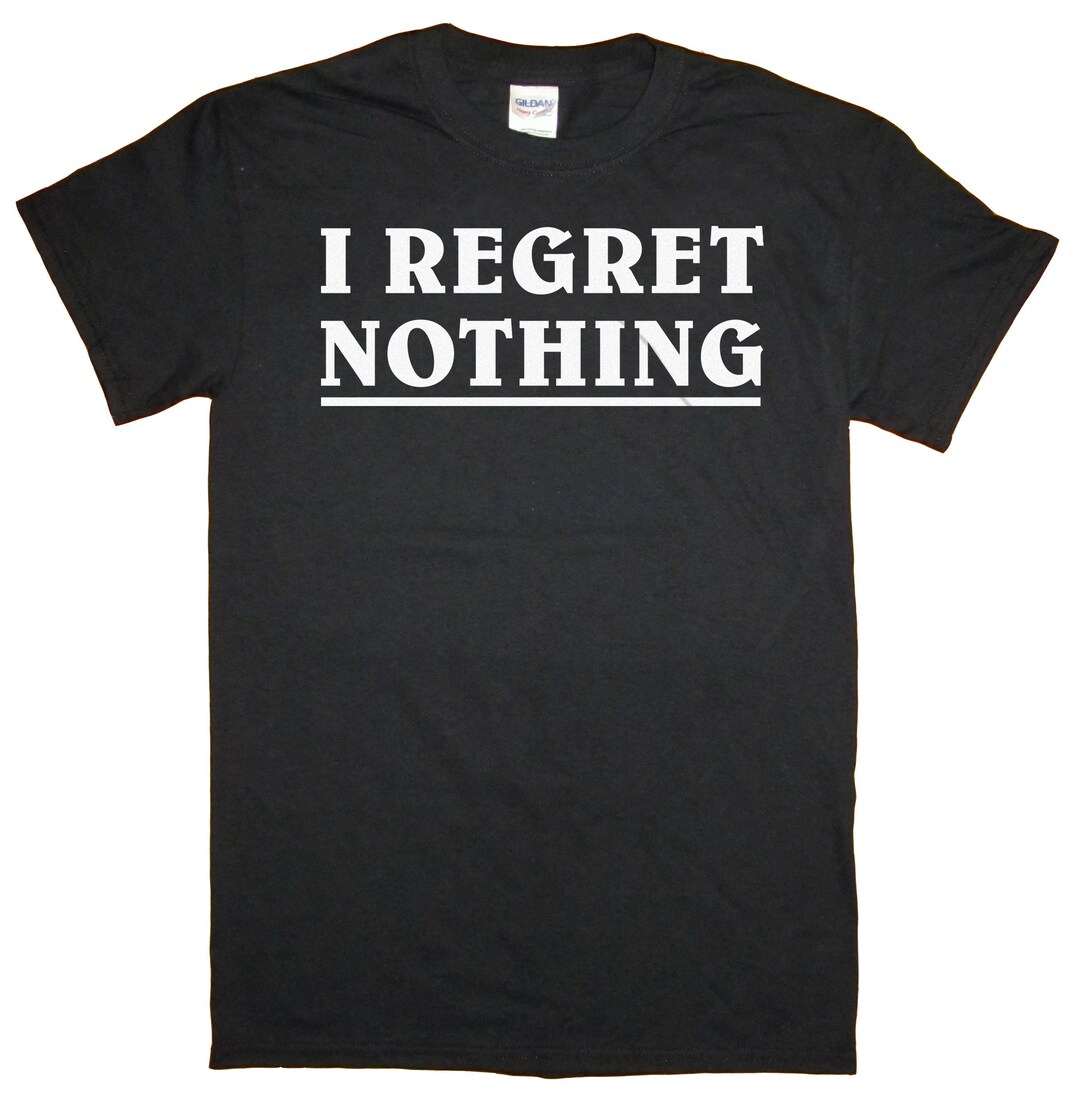 Ryott Designs I Regret Nothing Black T-shirt (rd-shirts#125) - Etsy