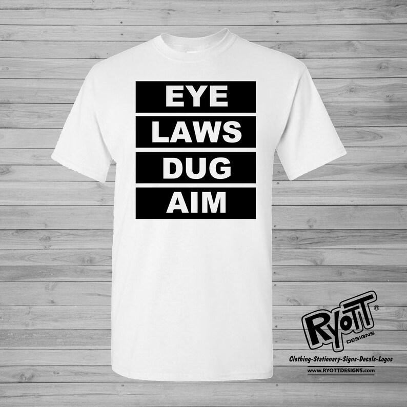 Ryott Designs Eye Laws Dug Aim (I Lost the Game) T-shirt (rd-shirts#286 ...