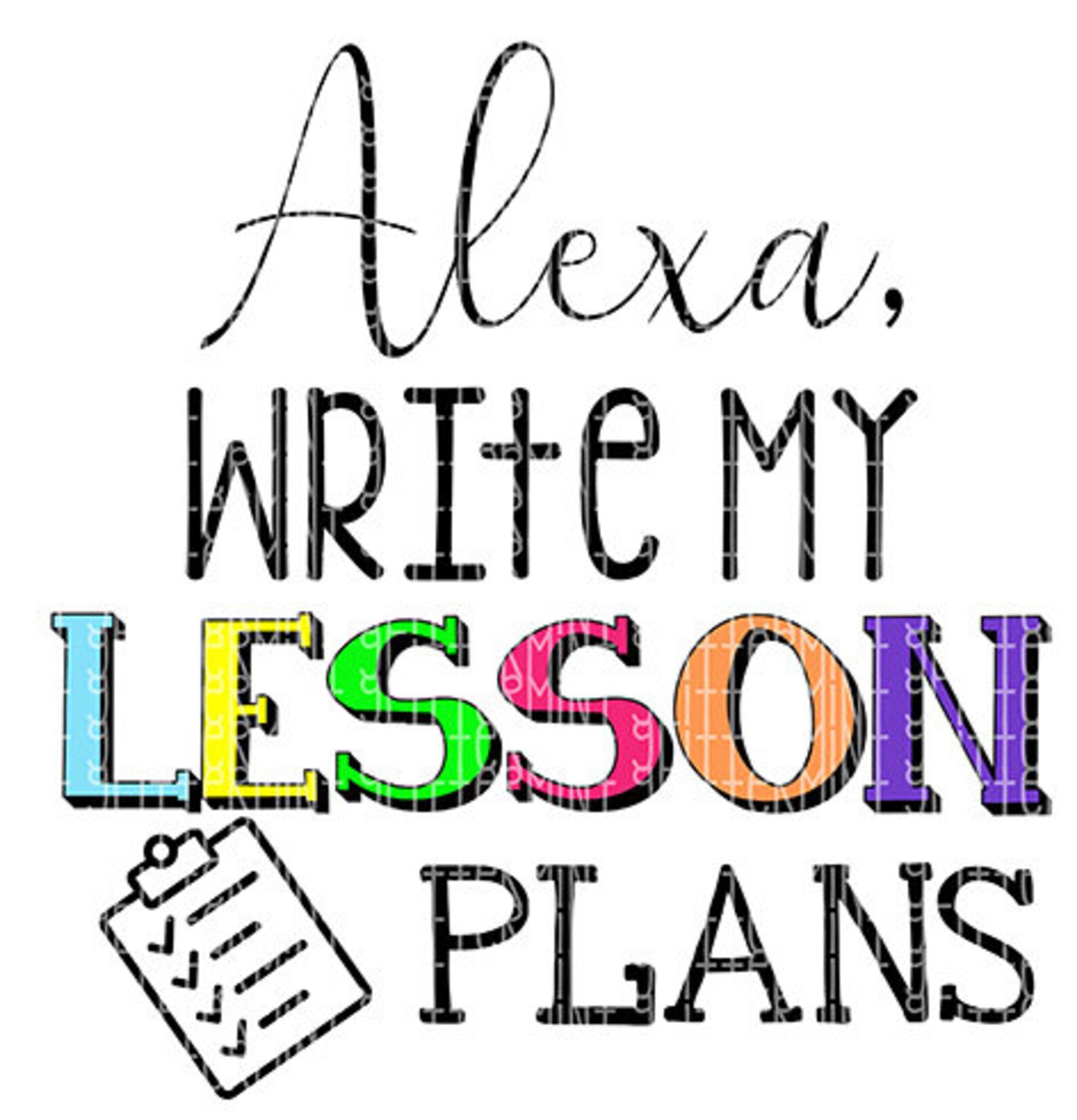 Alexa, Write My Lesson Plans ~ Digitial Sublimation PNG ~ Teacher - Etsy