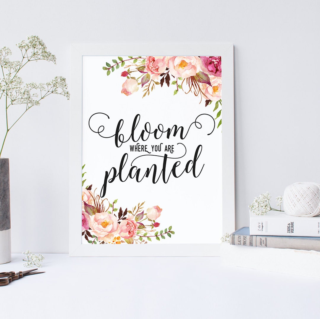 Printable Bloom Where You Are Planted, Typographic Print, Inspirational ...