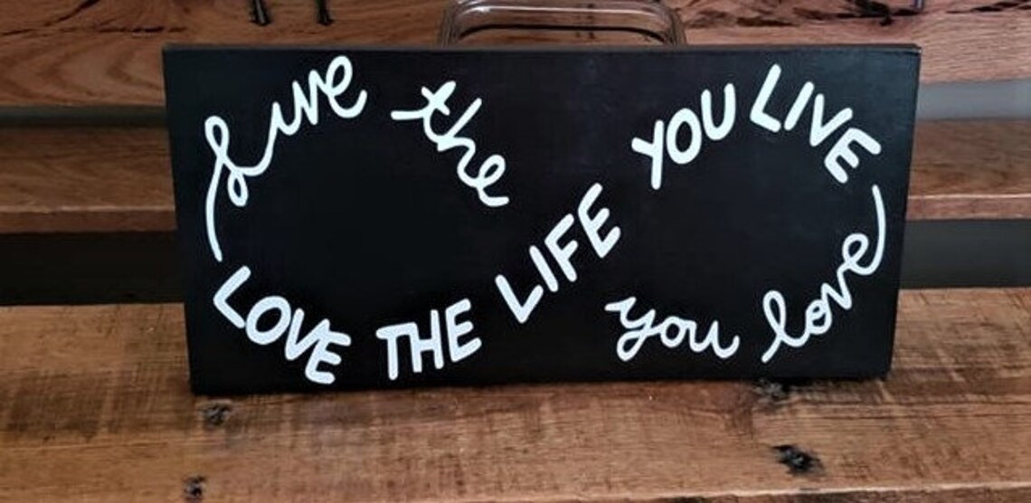 Live the Life you LOVE the life you live Infinity sign wood | Etsy
