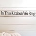 In This Kitchen We Sing Farmhouse Decor Kitchen Sign - Etsy
