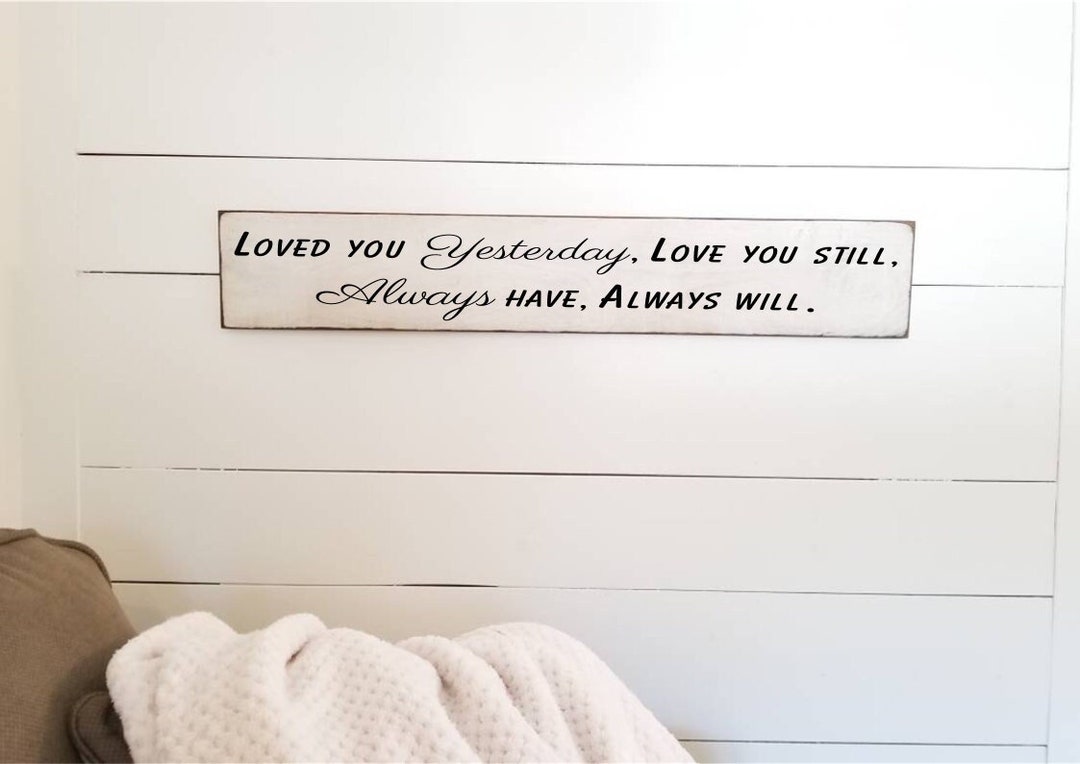 Loved You Yesterday Love You Still Sign Love Sign Love You Forever ...