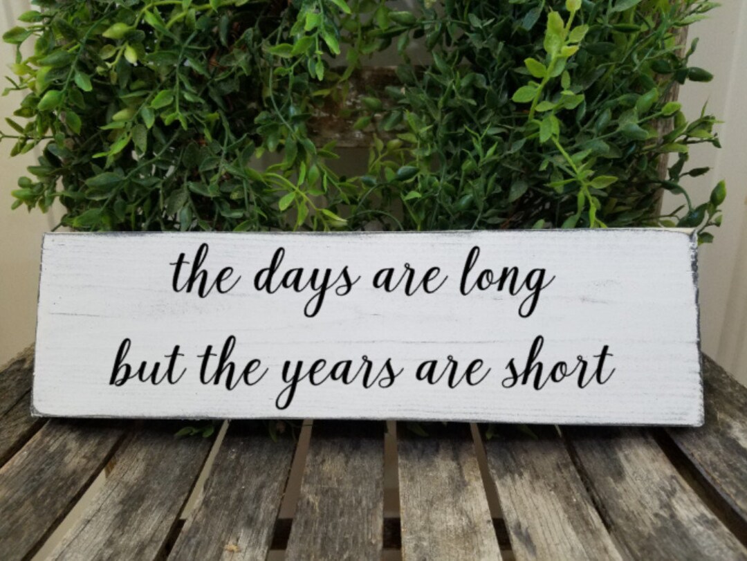 The Days Are Long but the Years Are Short Sign, Family Sign, Rustic ...
