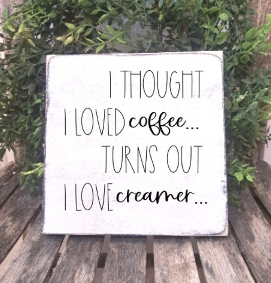 I Thought I Loved Coffee Sign, Coffee Bar Sign, Coffee and Creamer Sign ...