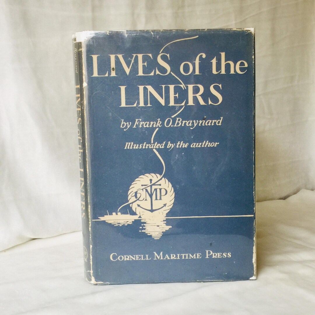 Lives of the Liners Frank O. Braynard Cornell Maritime Press 1947 ...