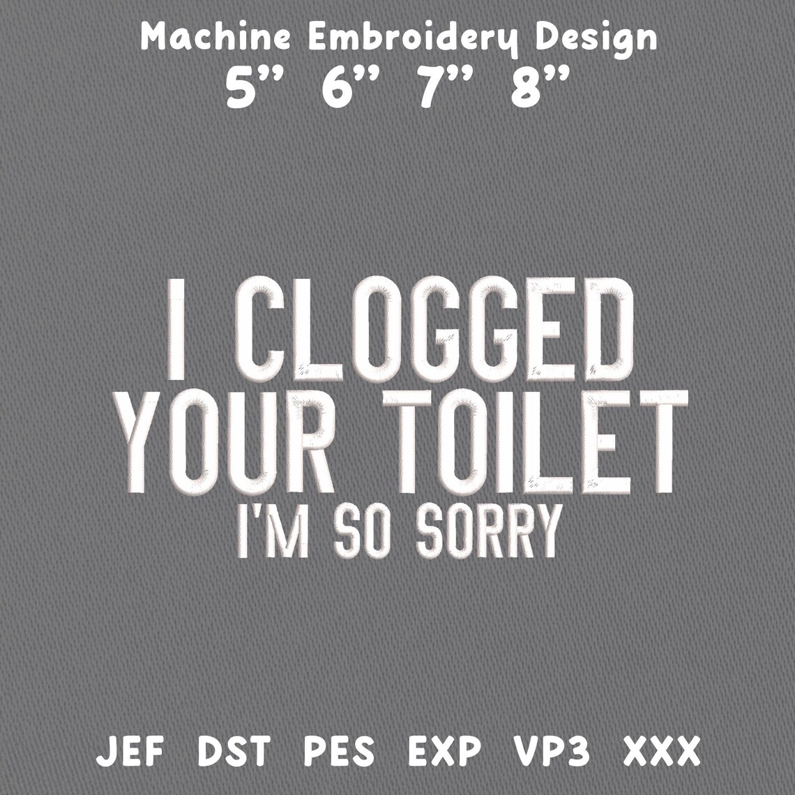 Embroidery Design File: I Clogged Your Toilet Funny Embroidery ...