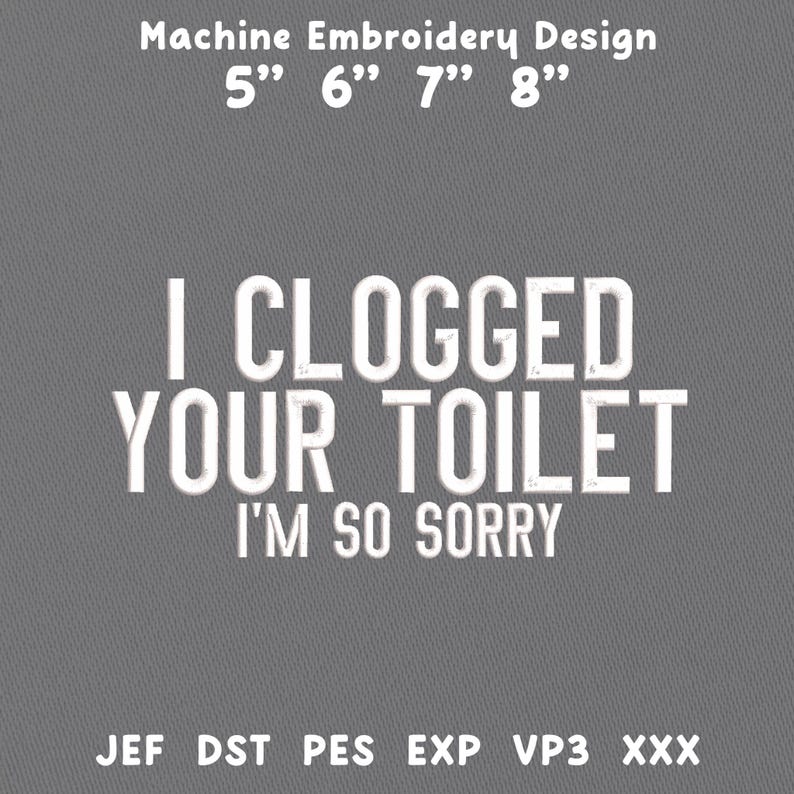 Embroidery Design File: I Clogged Your Toilet Funny Embroidery ...