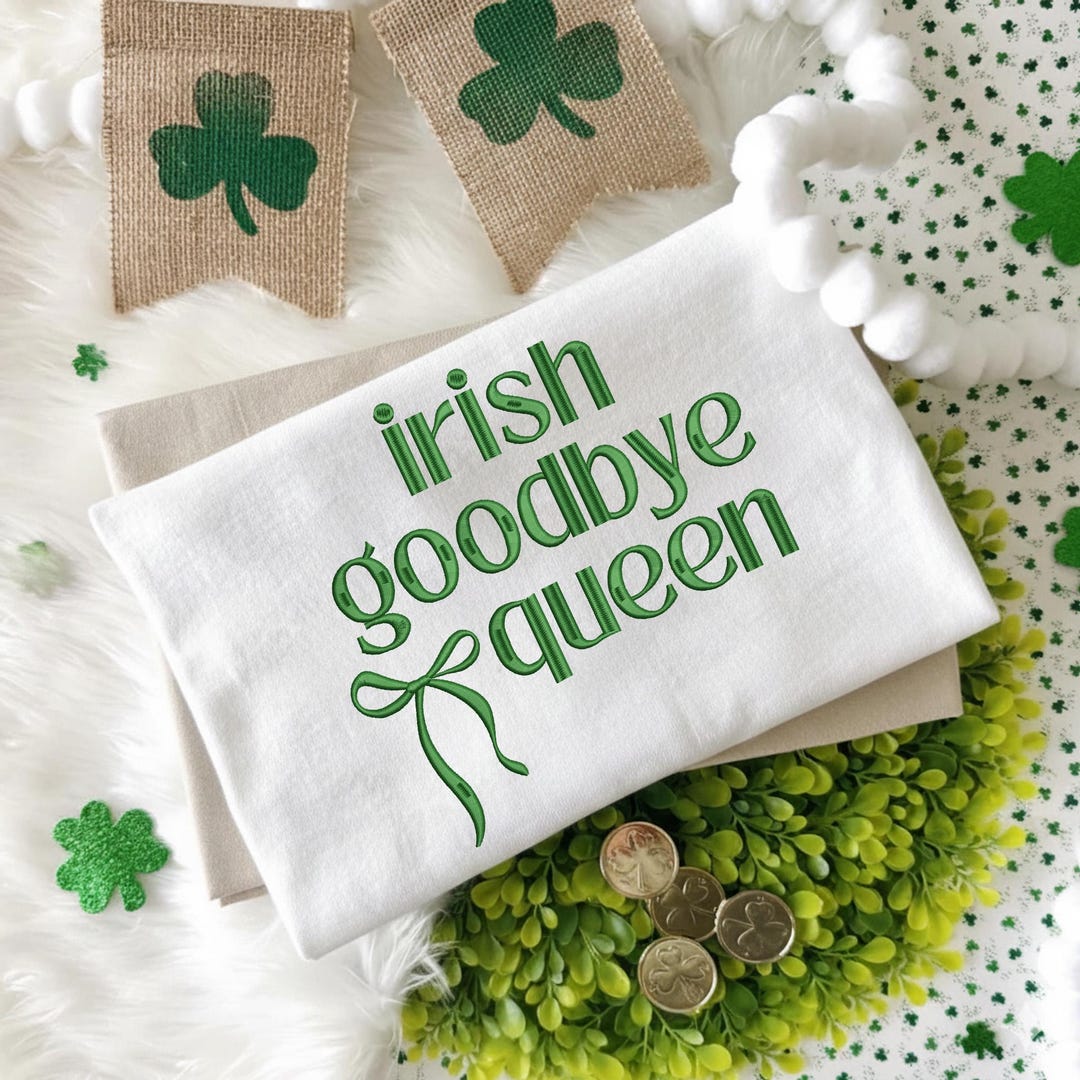 Embroidery Design File: St Patricks Day Embroidery, Irish Goodbye Queen ...