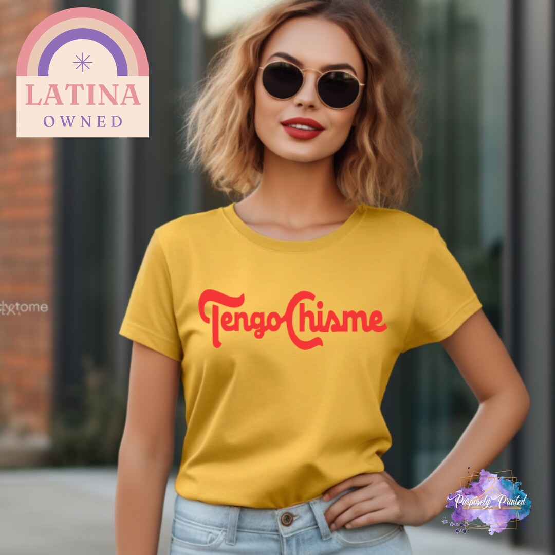 Tengo Chisme Tee | Bilingual Shirt | Spanglish Tee | Latinx Shirt ...