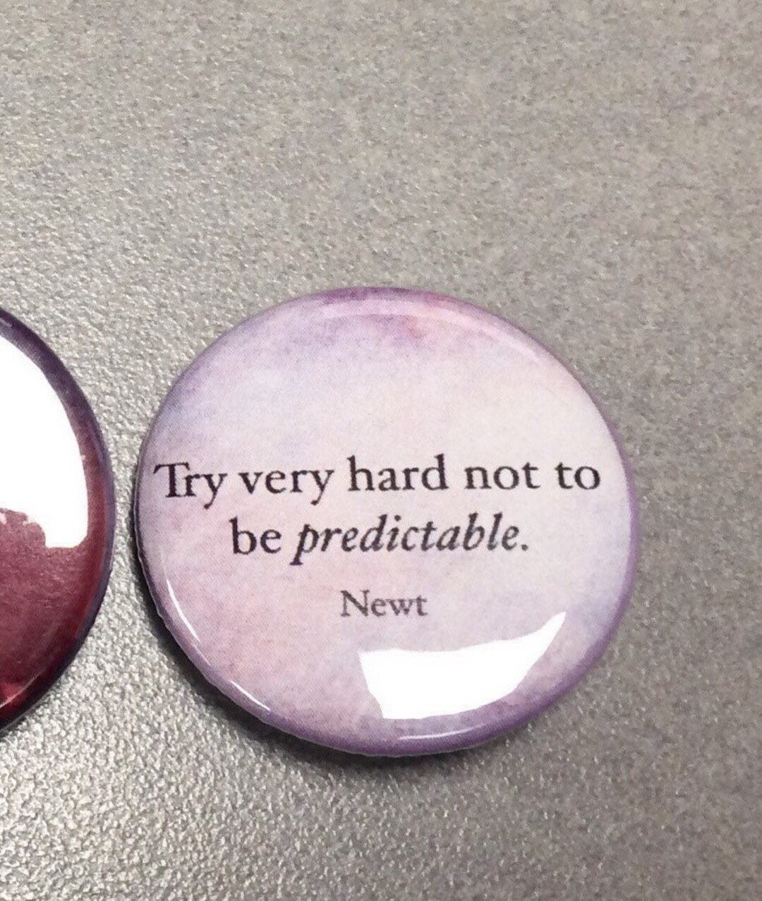 Newt Quote Try Very Hard Not to Be Predictable Pin Button Magnet ...