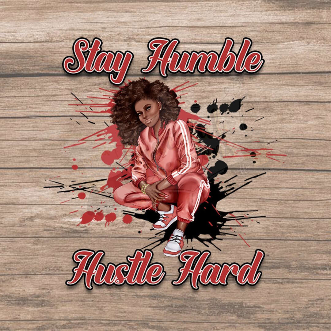 Stay Humble Hustle Hard - Red - African American Lady PNG Sublimation ...