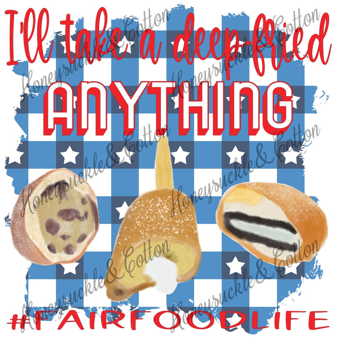 Ill Take A Deep Fried Anything Fair Food Png County Fair Etsy