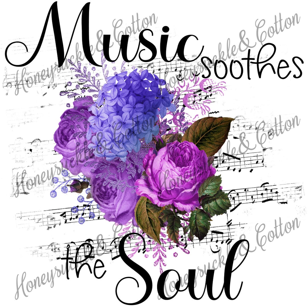 Music Soothes the Soul, Music Lovers PNG, Floral - Etsy