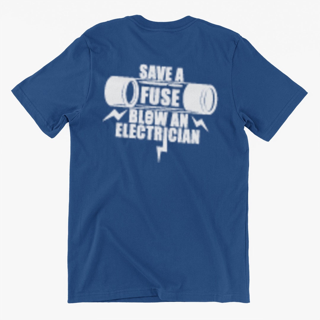 Funny Electrician T-shirt Save A Fuse Blow an Electrician Gifts for ...
