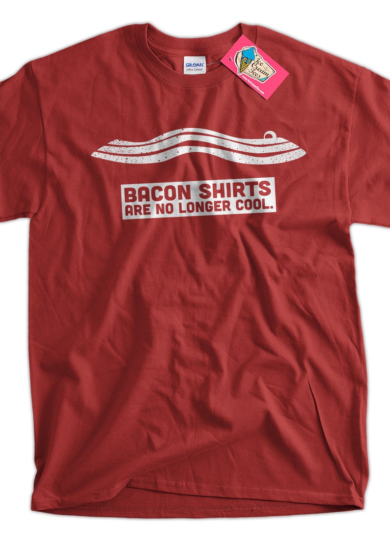 Funny Bacon Shirt Bacon Shirts Are No Longer Cool T-shirt - Etsy