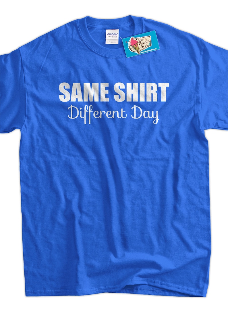 Same Shirt Different Day T-shirt Gifts for Dad Screen Printed T-shirt Tee Shirt T Shirt Mens ...