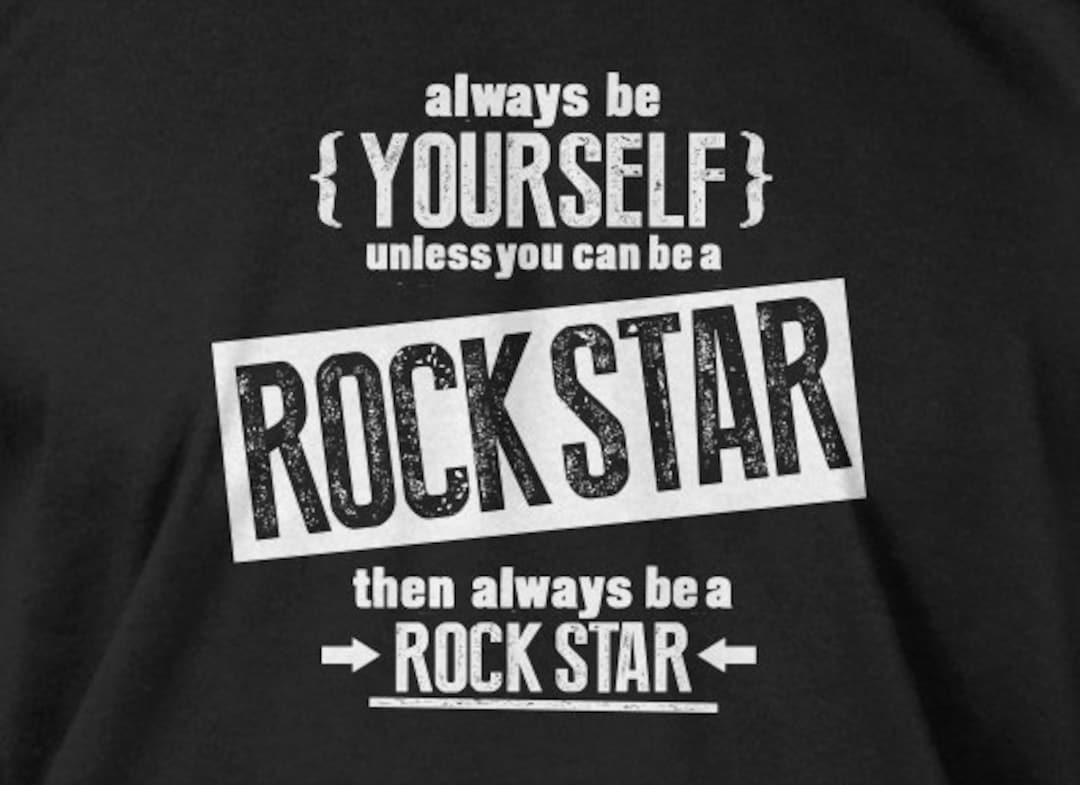Funny Rock Star T-shirt Be Yourself Unless You Can Be A Rock Star T ...