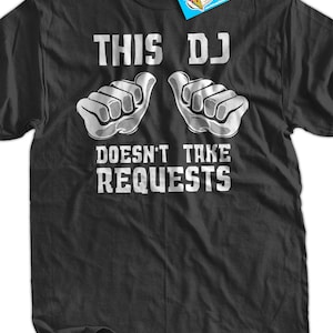 Funny DJ Request T-shirt This DJ Doesn't Take Requests T-shirt Screen ...