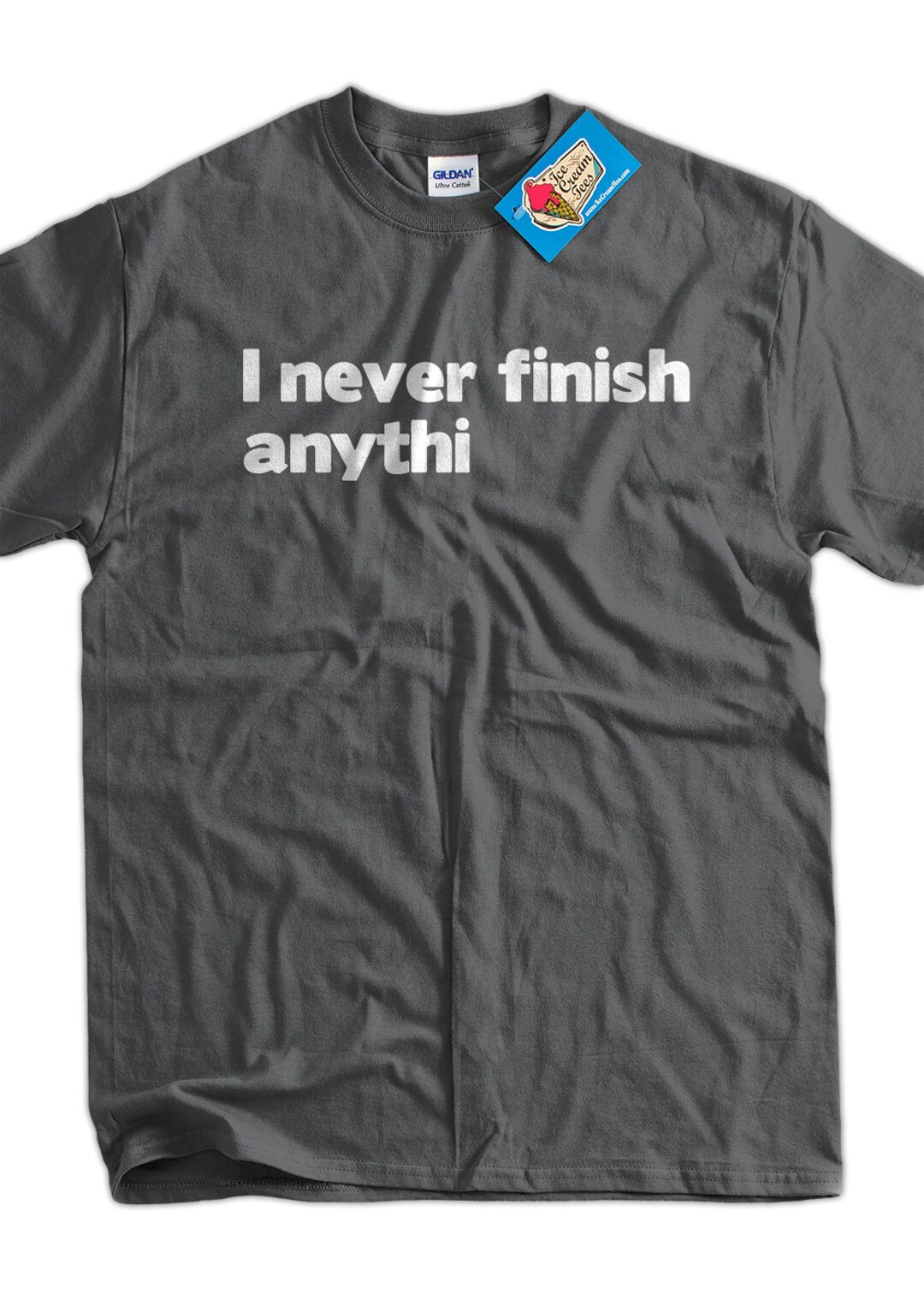 I Never Finish Anythin T-shirt I Never Finish Anything T-shirt Funny ...