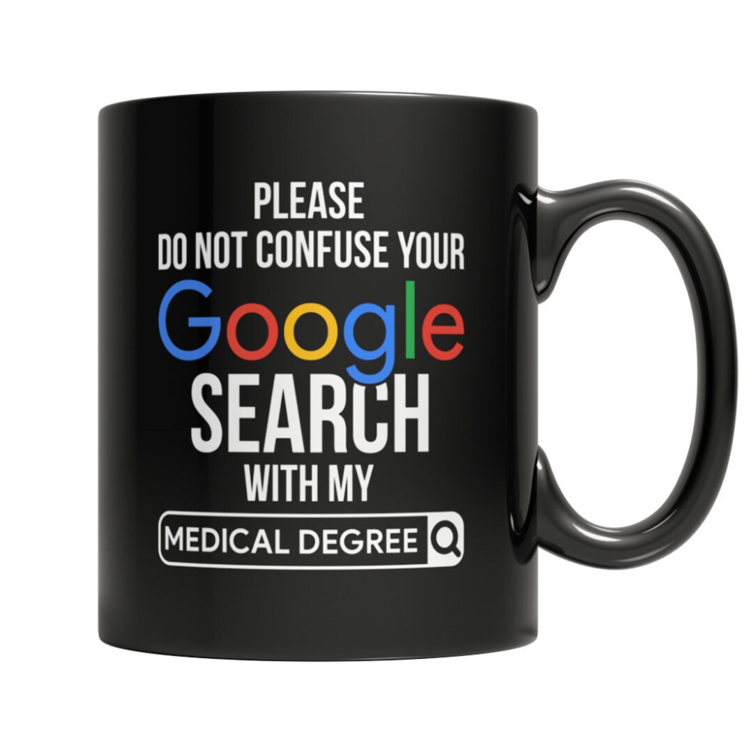 Please Do Not Confuse Your Google Search With My Medical Degree - Etsy