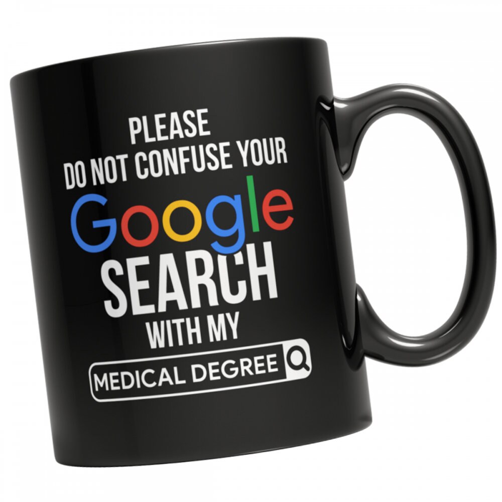 Please Do Not Confuse Your Google Search With My Medical Degree - Etsy