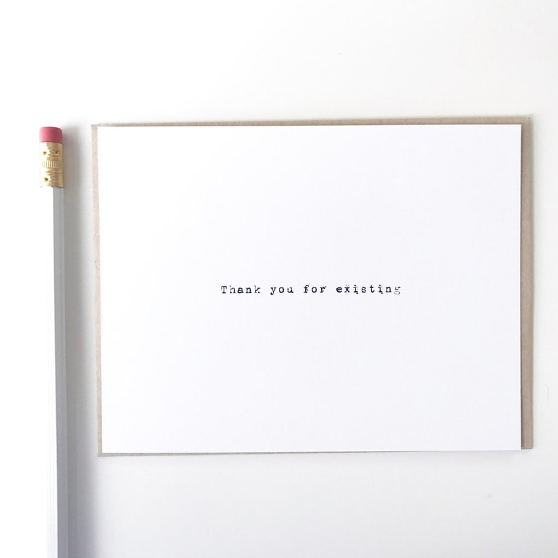 Thank You for Existing. Friend Card. Love Card. Typed Greeting Card ...