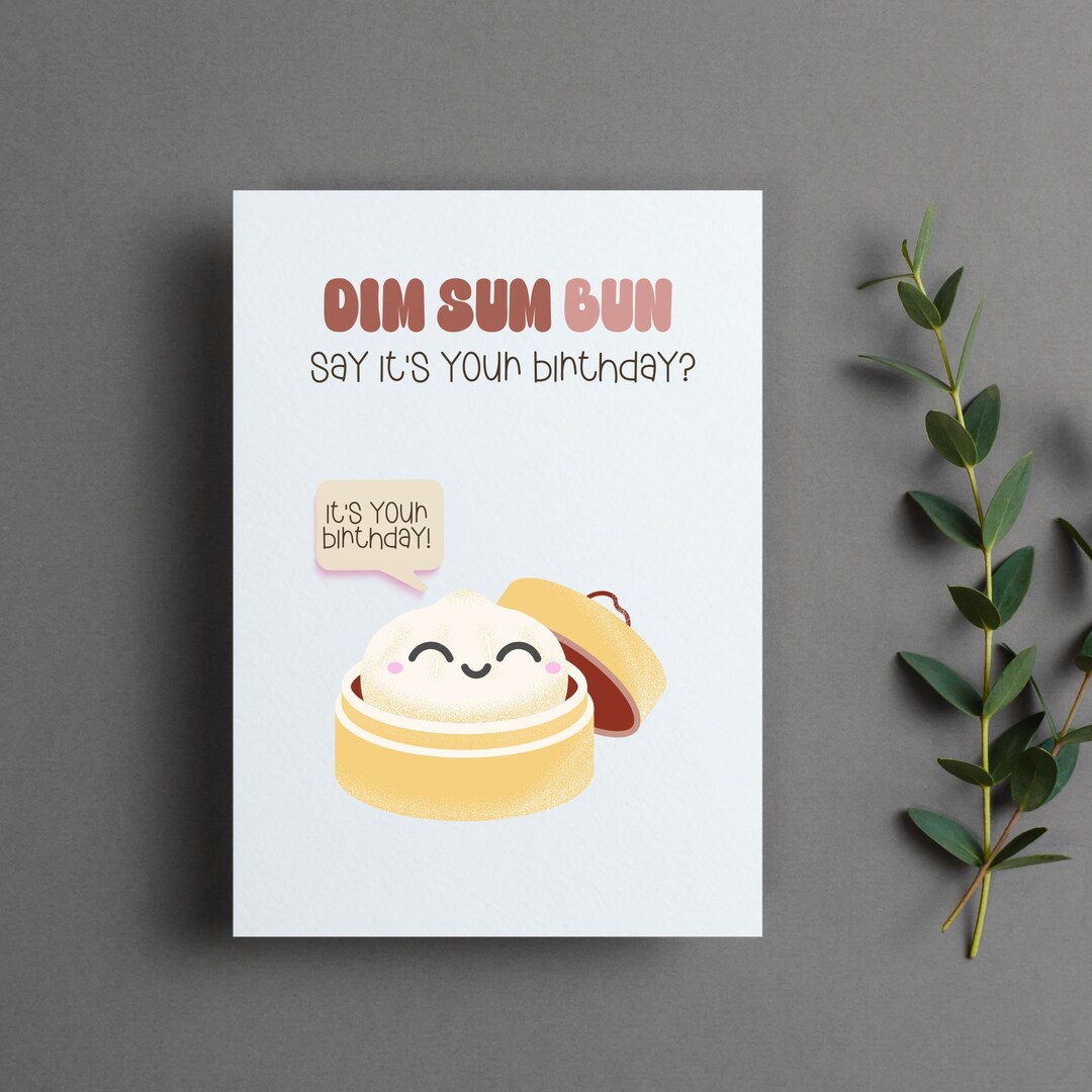 Dim Sum Bun Say It's Your Birthday? | Pun Birthday Card | Funny Dim Sum ...
