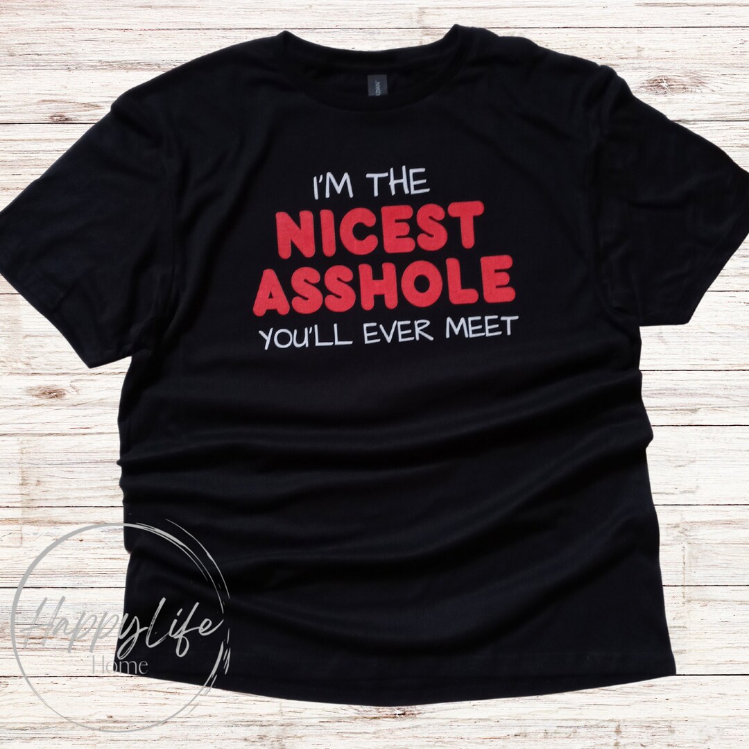 Im The Nicest Asshole Youll Ever Meet Funny Graphic Etsy