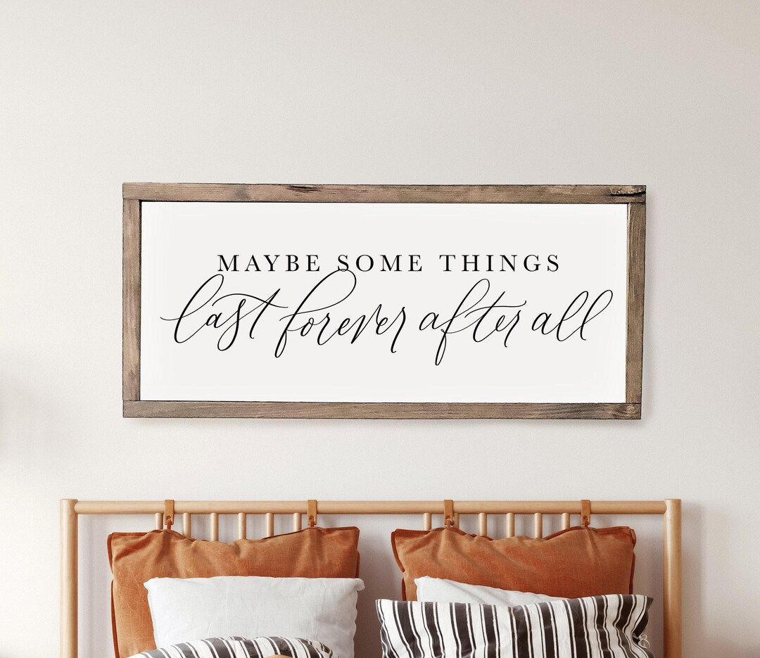 Maybe Some Things Last Forever After All Master Bedroom Sign Master ...