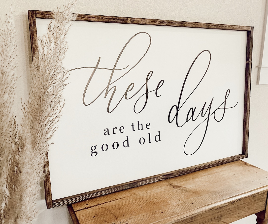 These Are the Good Old Days Sign BEST Seller Inspirational Signs Living ...