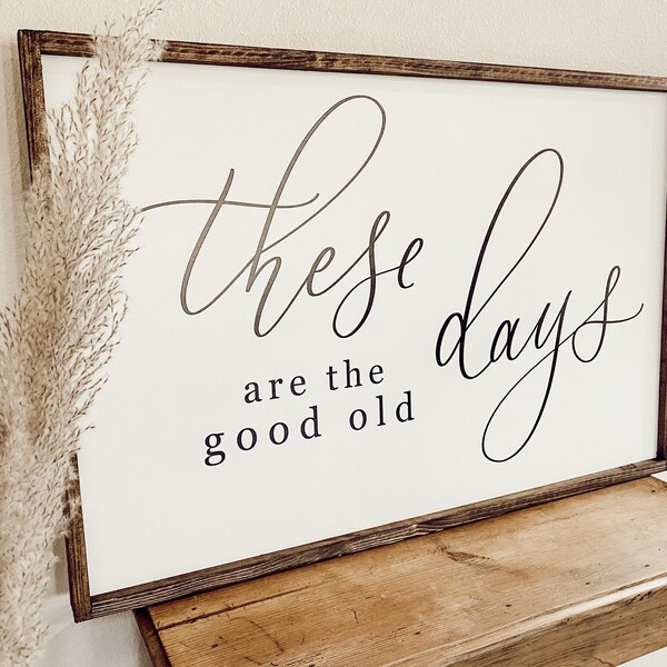 These Are the Good Old Days Sign - Etsy