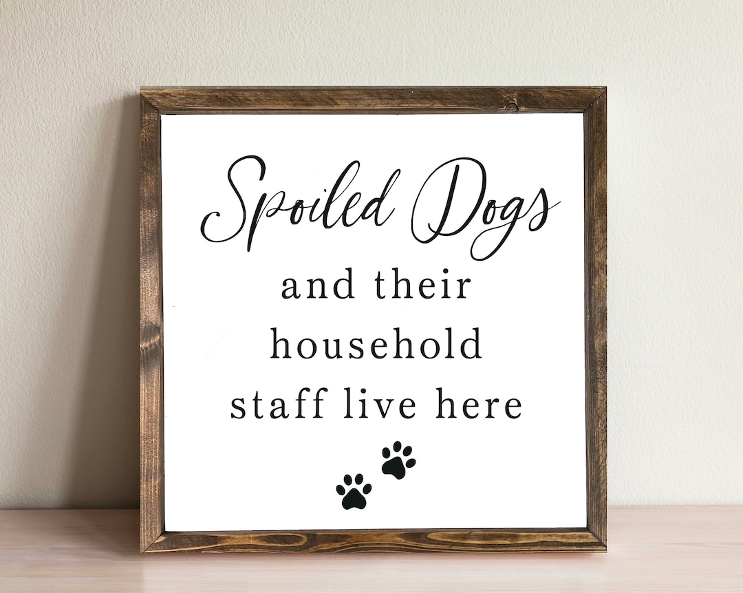 Spoiled Dogs and Their Household Staff Live Here Funny Wood Sign, Dog ...